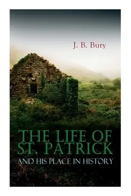The Life of St. Patrick and His Place in History: Free Delivery when ...