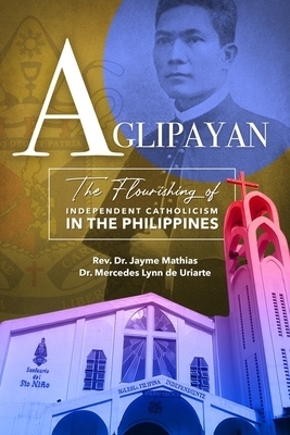 Aglipayan: The Flourishing of Independent Catholicism in the ...