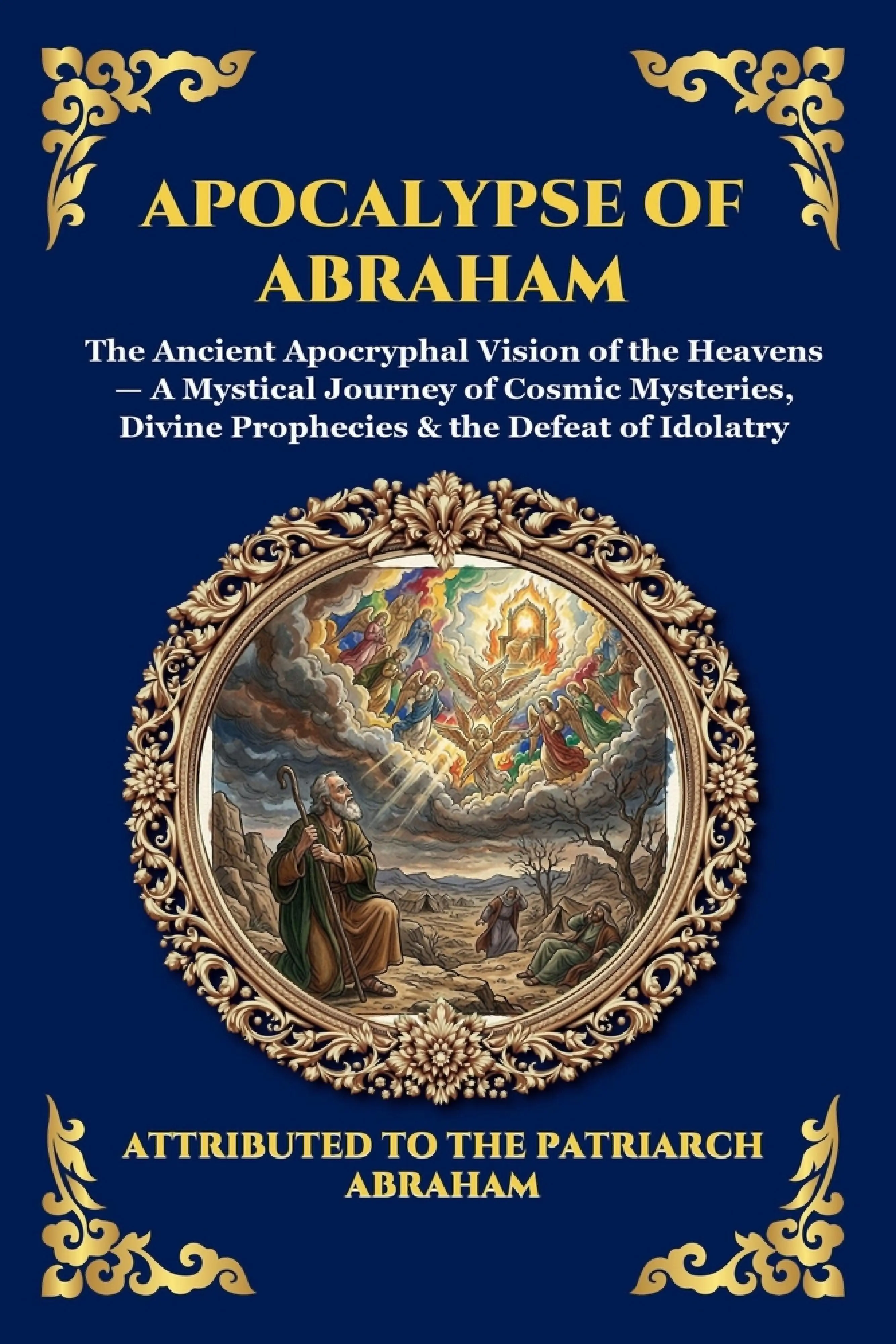 Apocalypse of Abraham: The Ancient Apocryphal Vision of the Heavens - A ...