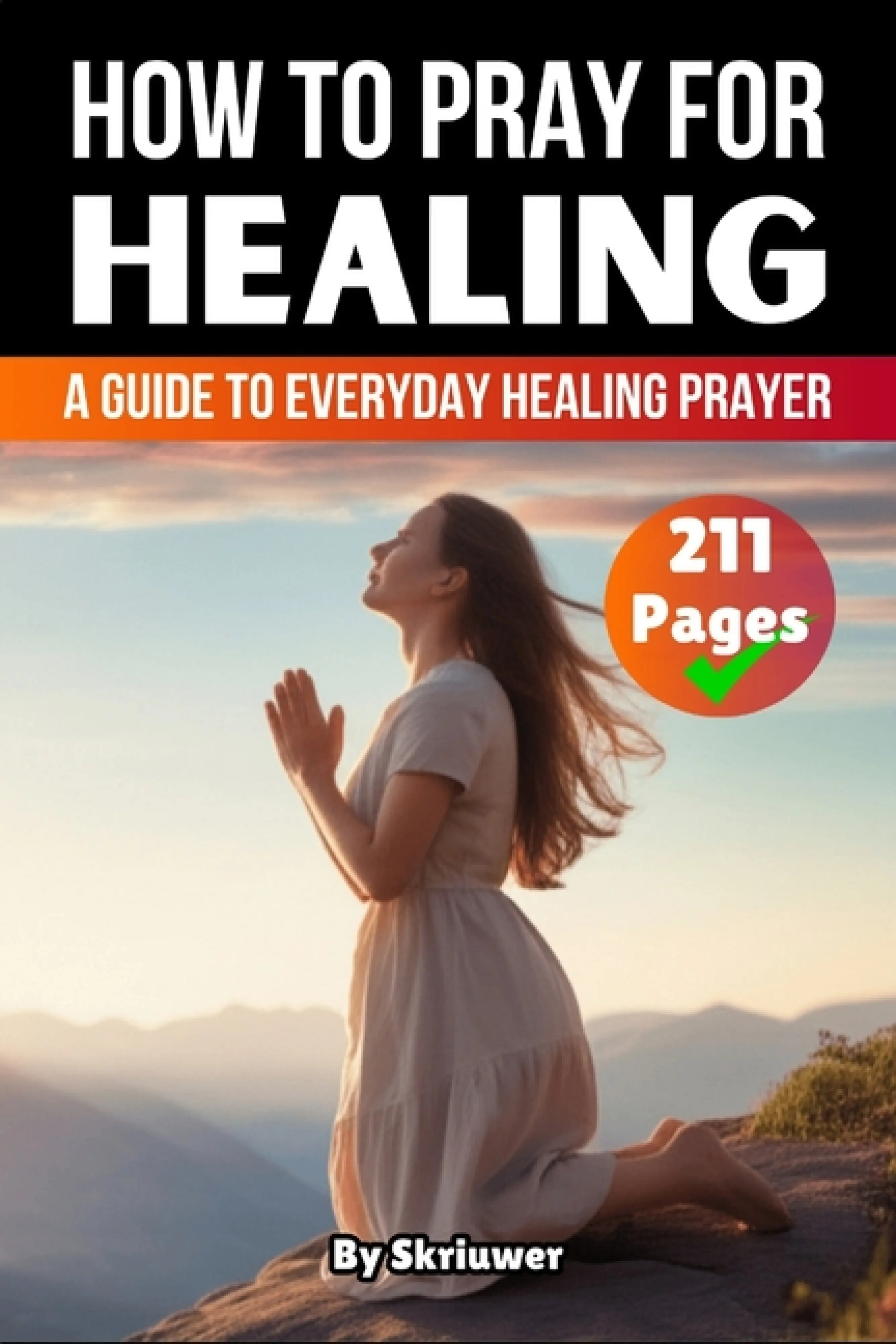 How to Pray for Healing: A Guide to Everyday Healing Prayer and Lasting ...