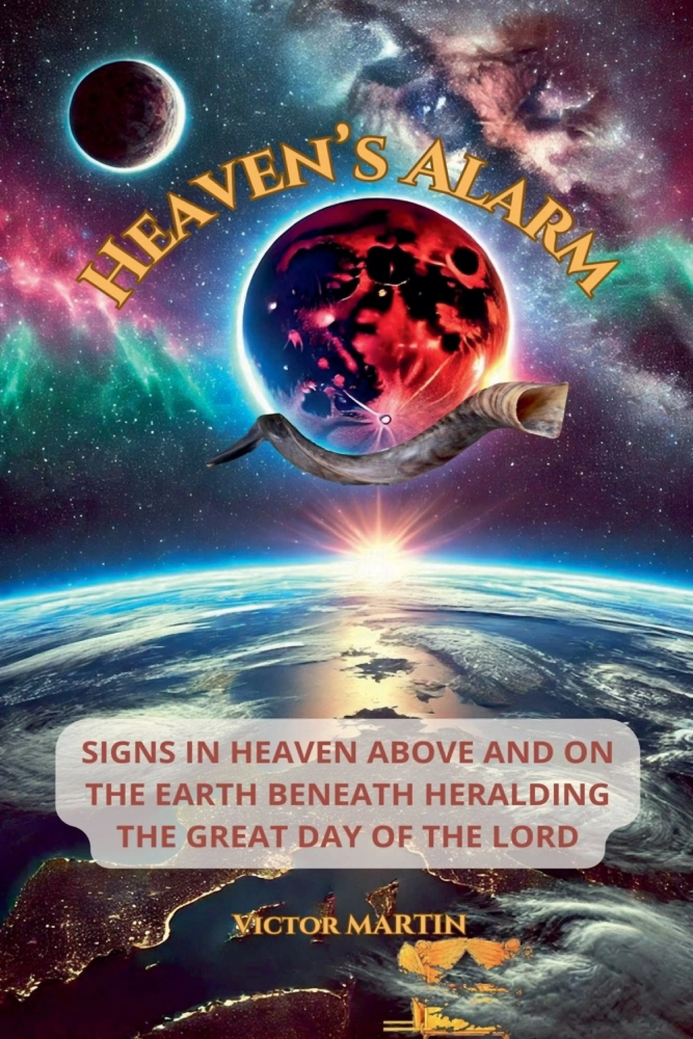 Heaven's Alarm: Signs in Heaven Above and on the Earth Beneath ...