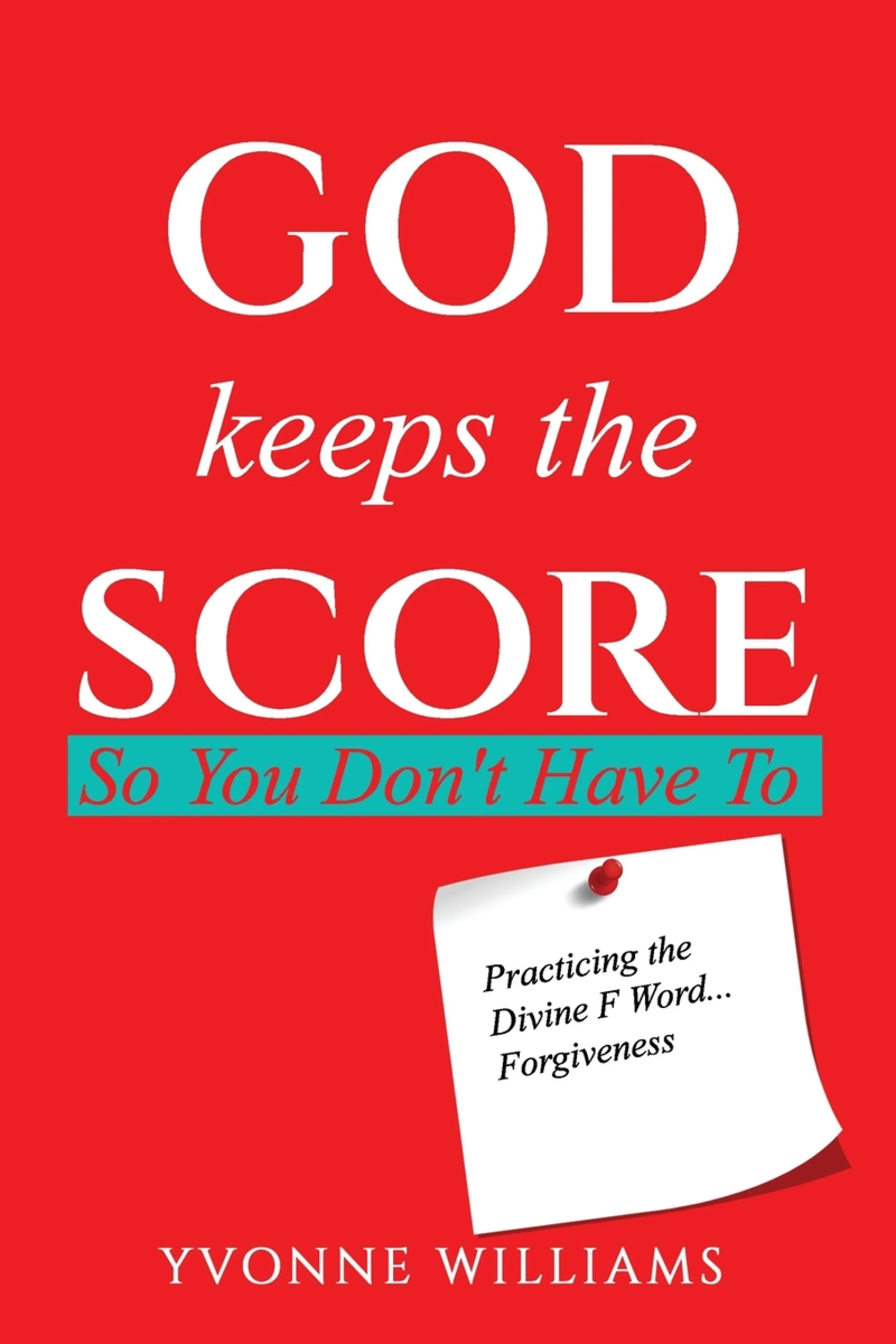 God Keeps the Score So You Don't Have To: Practicing the Divine F Word ...