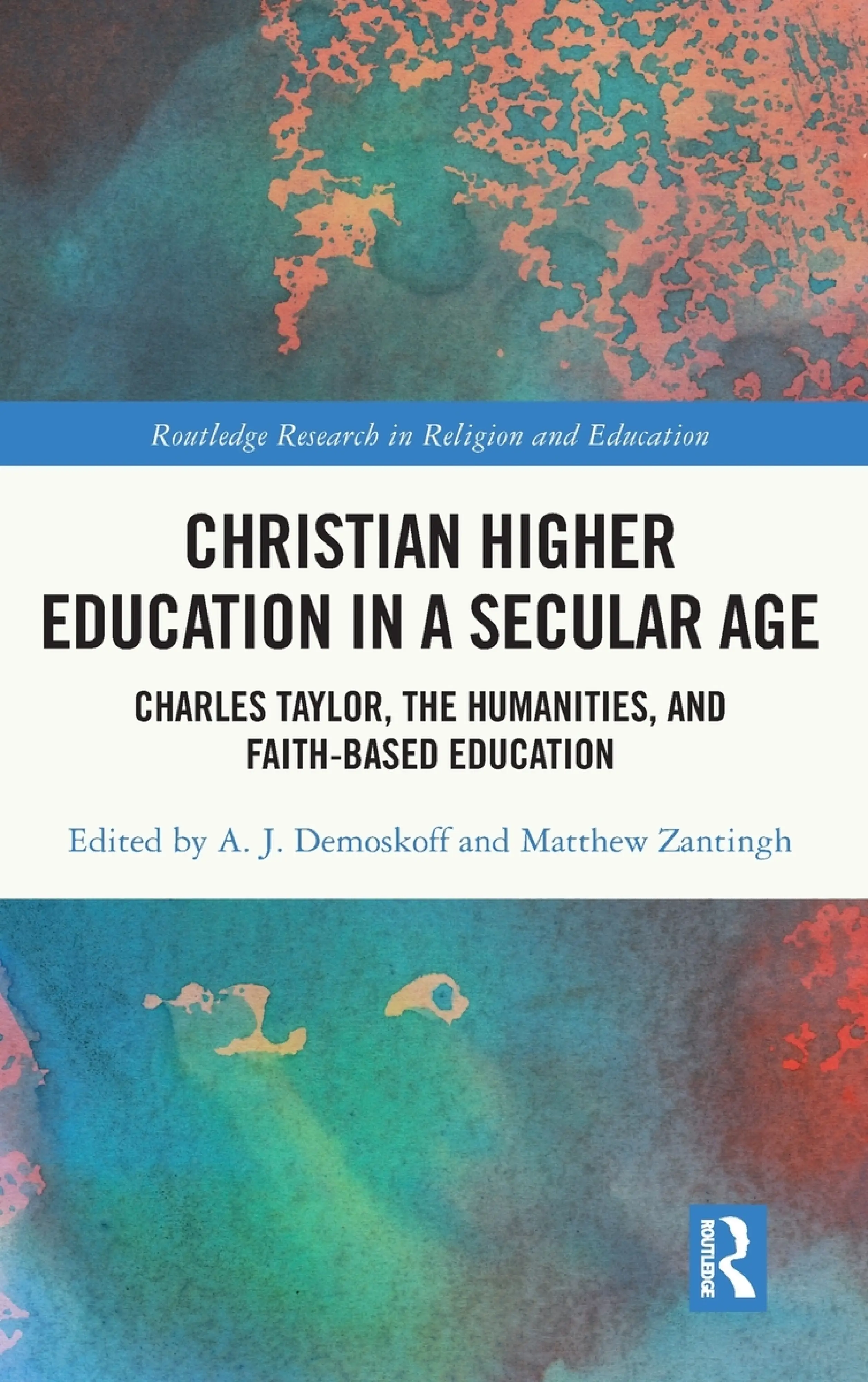 Christian Higher Education in a Secular Age: Charles Taylor, the ...