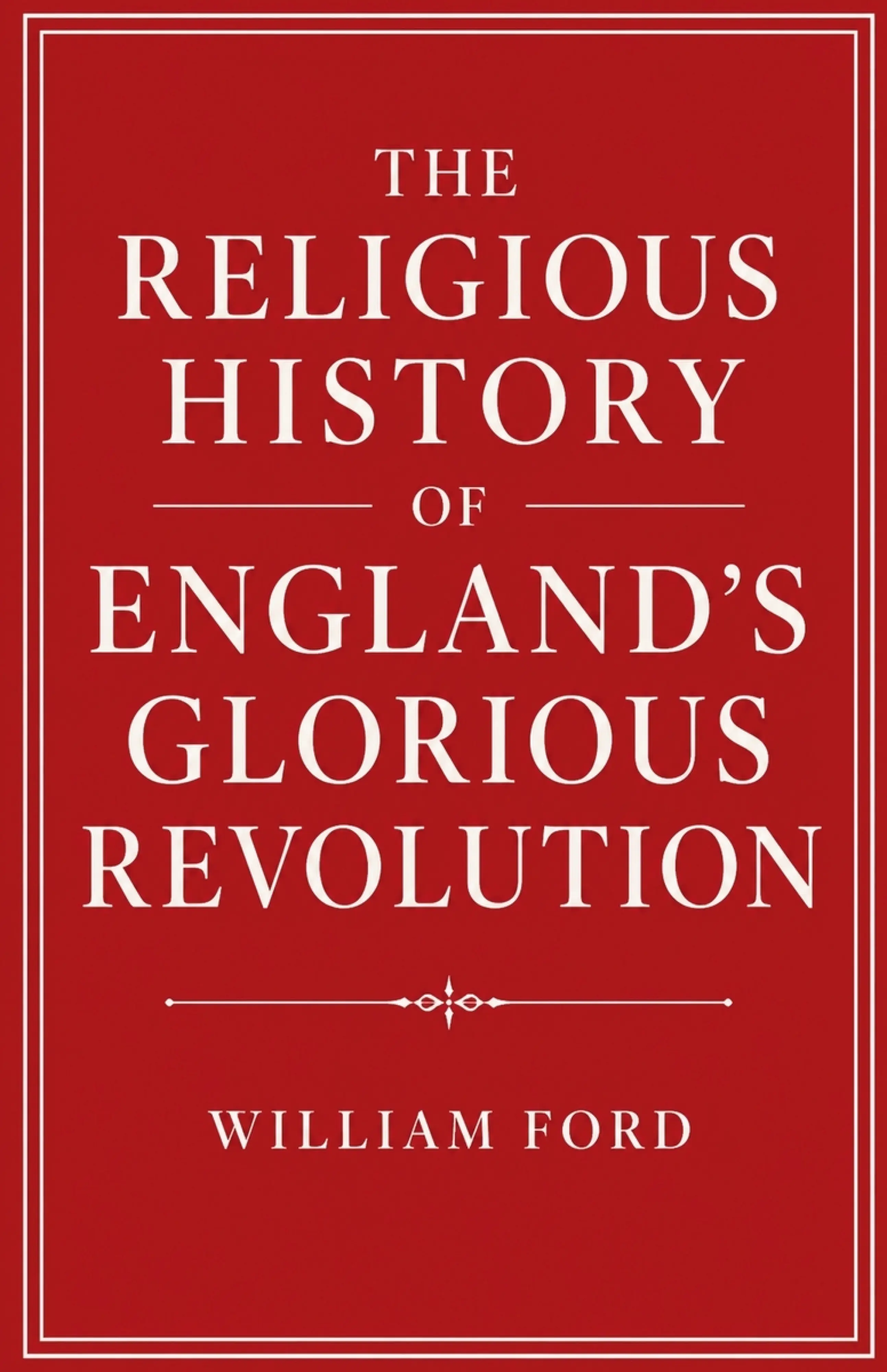 The Religious History of England's Glorious Revolution: Free Delivery ...