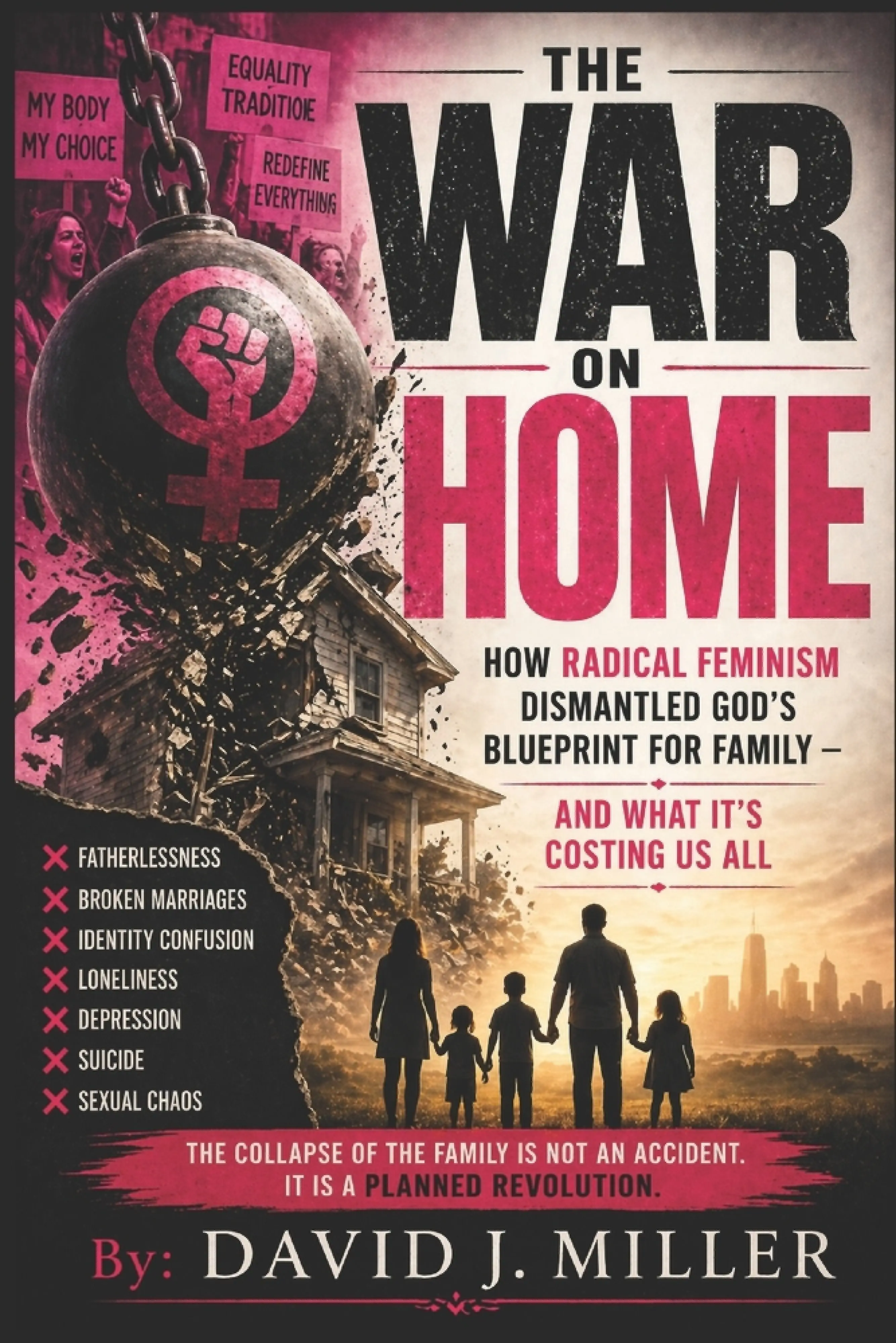 The War on Home: How Radical Feminism Dismantled God's Blueprint for ...